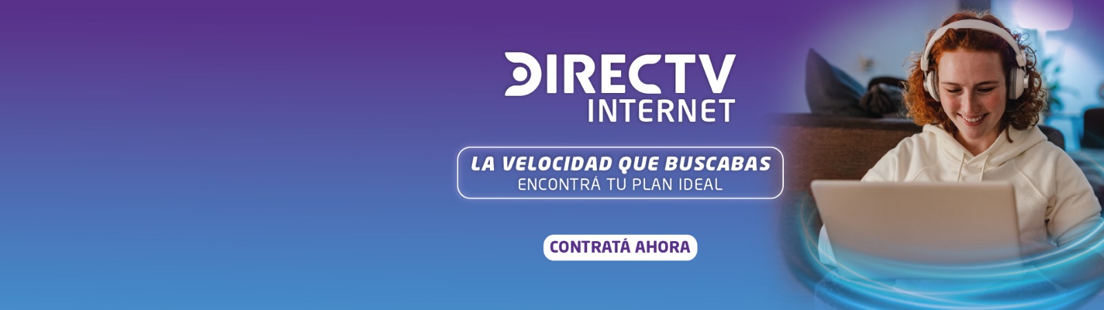 DIRECTV Internet. La velocidad que buscabas. Encontrá tu plan ideal.